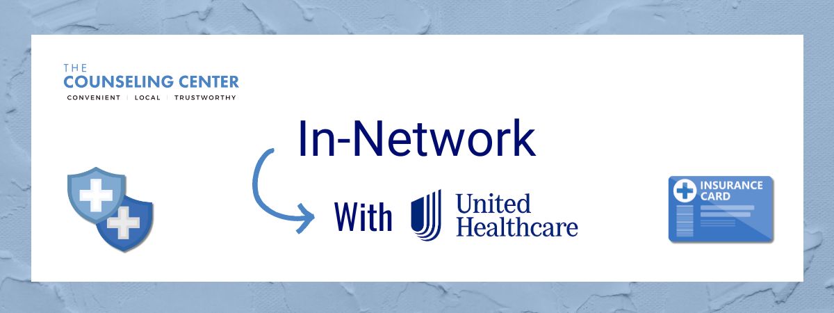 United Healthcare Is Now In-Network Insurance For The Counseling Center